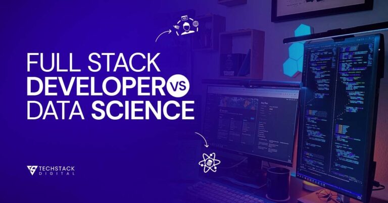 Full Stack Developer vs Data Science - Techstack Digital