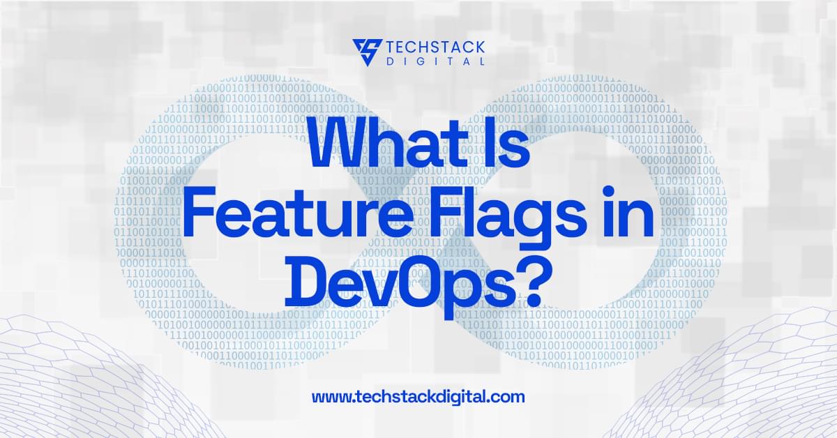 What Is DevOps Feature Flags? - Techstack Digital